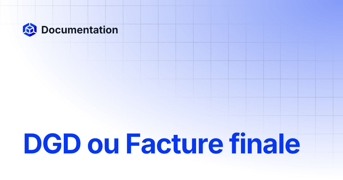 DGD ou Facture finale | Documentation